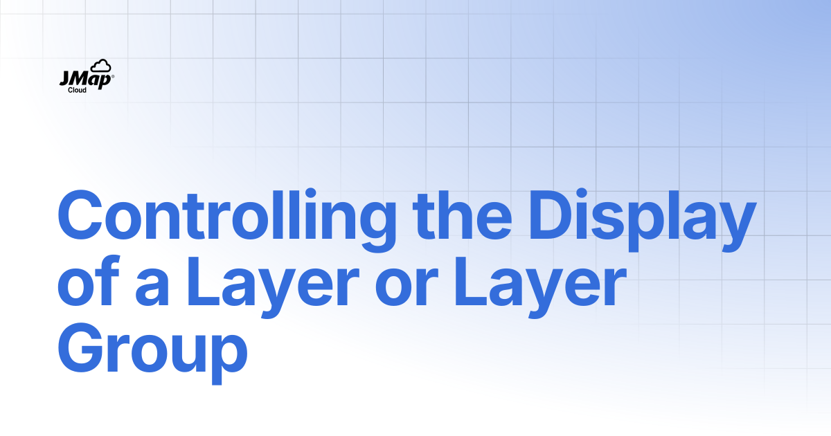 Controlling the Display of a Layer or Layer Group | English | JMap Cloud